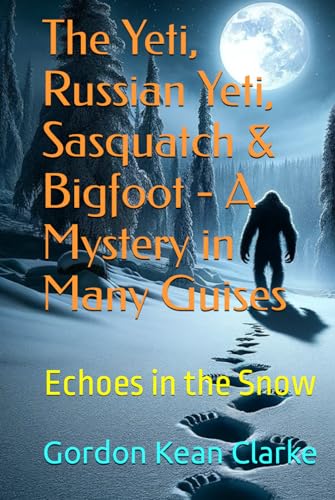 The Yeti, Russian Yeti, Sasquatch & Bigfoot - A Mystery in Many Guises ...