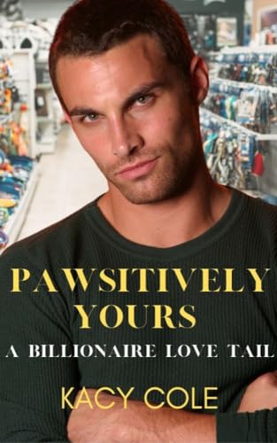Pawsitively Yours: A Billionaire Love Tail by Kacy Cole | Goodreads