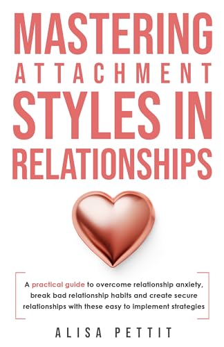 Mastering Attachment Styles in Relationships: A Practical Guide to ...