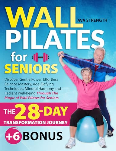 WALL PILATES FOR SENIORS: Discover Gentle Power, Effortless Balance ...