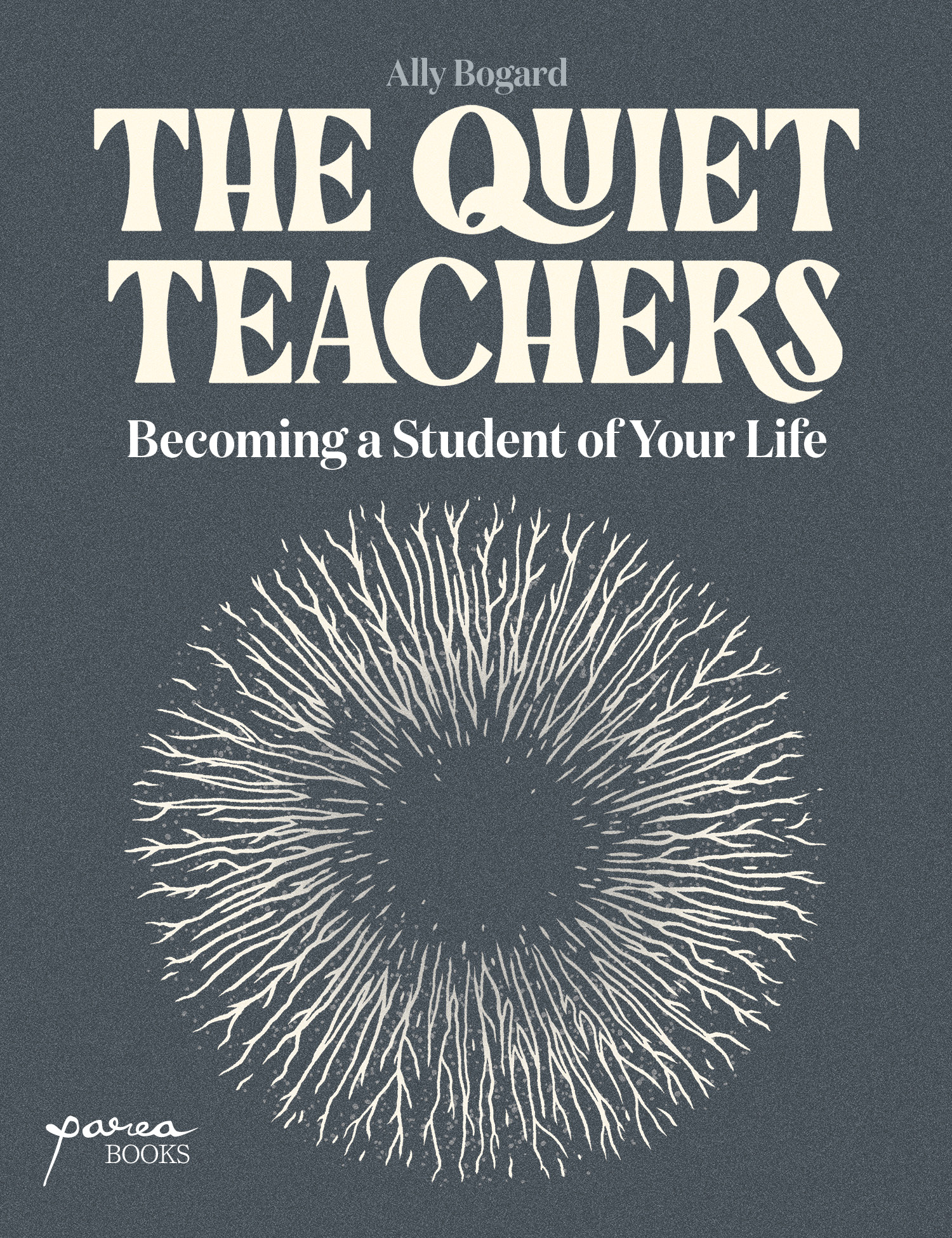 The Quiet Teachers: Becoming a Student of Your Life by Ally Bogard ...