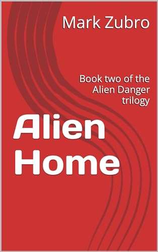 Alien Home: Book two of the Alien Danger trilogy by Mark Zubro | Goodreads
