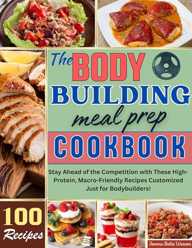 The Bodybuilding Meal Prep Cookbook: Stay Ahead of the Competition with These High-Protein ...