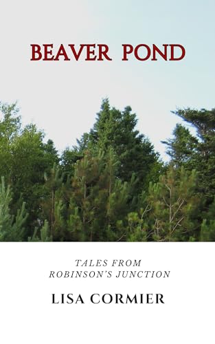 BEAVER POND (Tales from Robinson's Junction Book 2) by LISA CORMIER ...