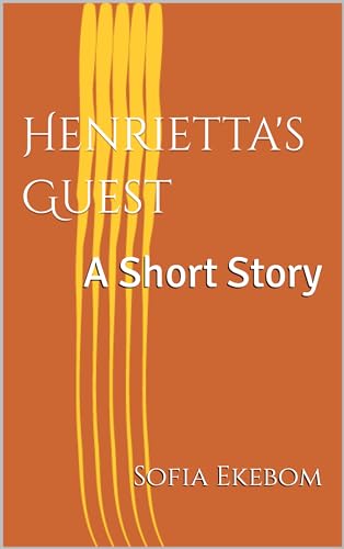 Henrietta's Guest: A Short Story by Sofia Ekebom | Goodreads