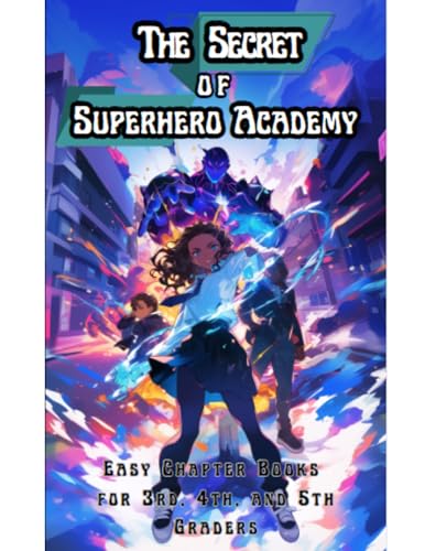 The Secret of Superhero Academy : Easy Chapter Books for 3rd, 4th, and ...