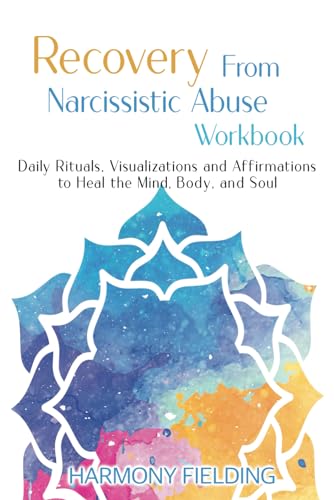 Recovery From Narcissistic Abuse Workbook: Daily Rituals, Visualizations and Affirmations to ...