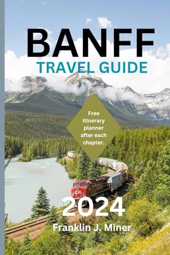 BANFF TRAVEL GUIDE 2024: Your Ultimate Companion to Unveiling the ...