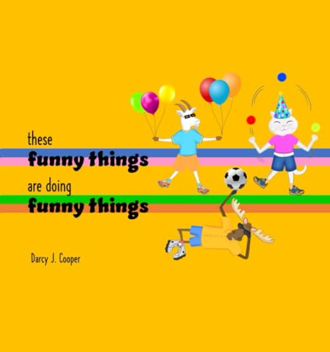 Funny Things: These Funny Things Are Doing Funny Things by Darcy J ...