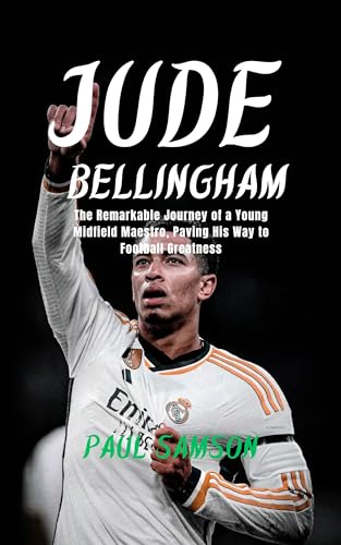 Jude Bellingham : The Remarkable Journey of a Young Midfield Maestro ...