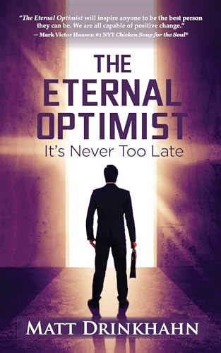 The Eternal Optimist: It’s Never Too Late by Matt Drinkhahn | Goodreads