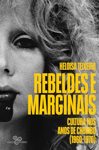 Rebeldes e marginais: Cultura nos anos de chumbo by Heloísa Teixeira ...