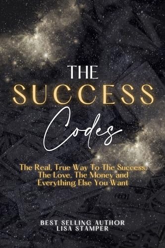The Success Codes: The Real, True Way To The Success, The Love, The ...