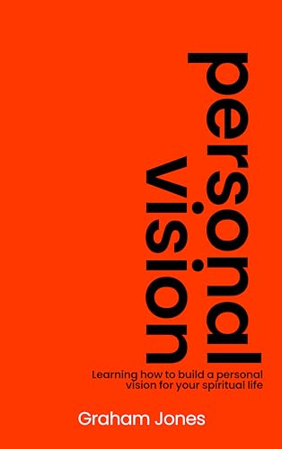 Personal Vision: Learning to build a personal vision for your spiritual ...