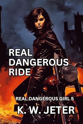 Real Dangerous Ride (Real Dangerous Girl Book 5) by K.W. Jeter | Goodreads