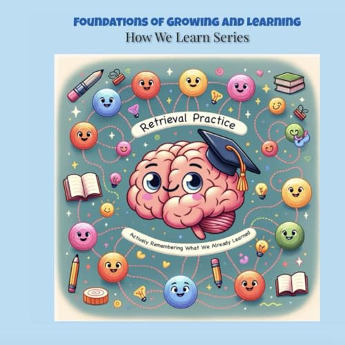 Retrieval Practice: Actively Remembering What We Already Learned by ...