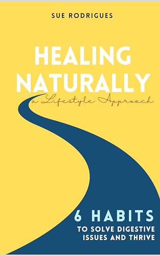 Healing Naturally: 6 Habits to Solve Digestive Issues and Thrive by Sue ...