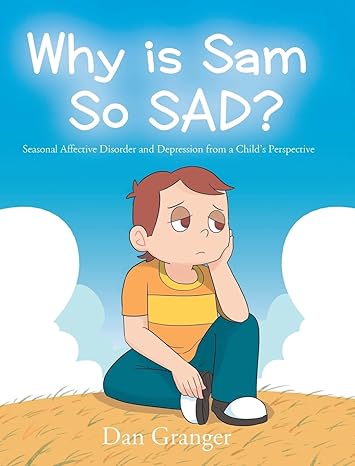 Why is Sam So SAD?: Seasonal Affective Disorder and Depression from a ...