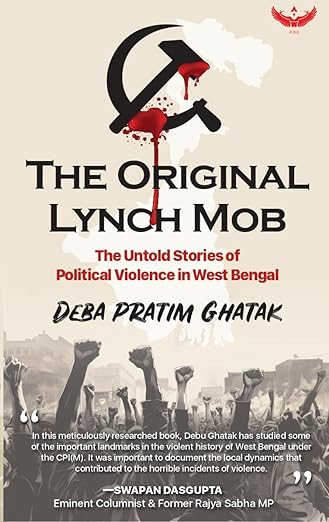 The Original Lynch Mob: The Untold Stories of Political Violence in West Bengal by Deba Pratim ...