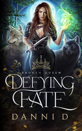 Broken Queen: Defying Fate by Danni D | Goodreads