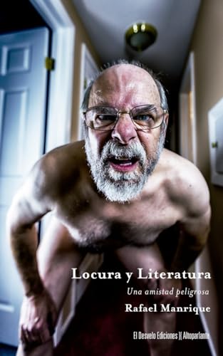 Locura y literatura: Una amistad peligrosa by Rafael Manrique Solana | Goodreads