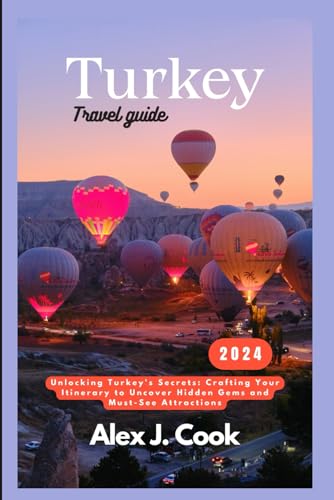Turkey travel guide 2024: Unlocking Turkey's Secrets: Crafting Your ...