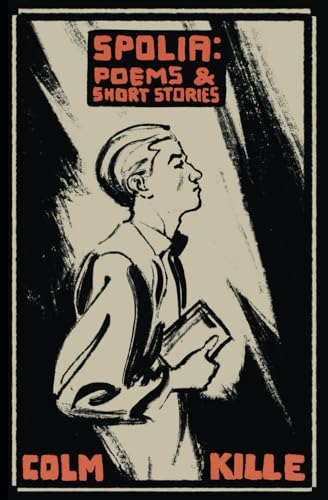 SPOLIA: Poems and Short Stories by Colm Kille | Goodreads