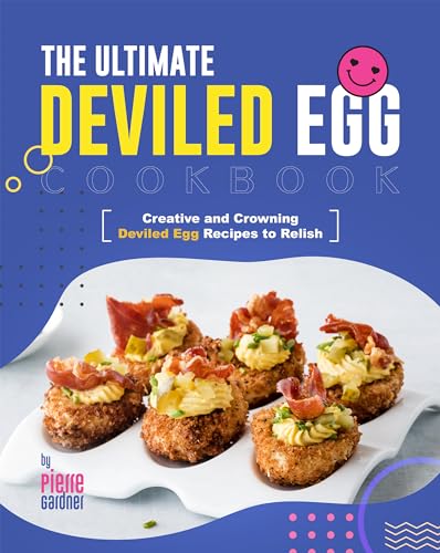 The Ultimate Deviled Egg Cookbook: Creative and Crowning Deviled Egg ...