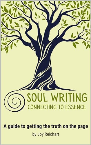 Soul Writing: Connecting to Essence by Joy Reichart | Goodreads