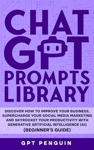 ChatGPT Prompts Library: Discover How To Improve Your Business, Supercharge Your Social Media ...