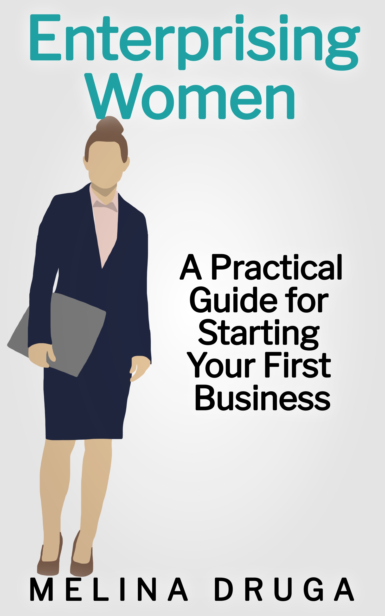 Enterprising Women: A Practical Guide to Starting Your First Business ...