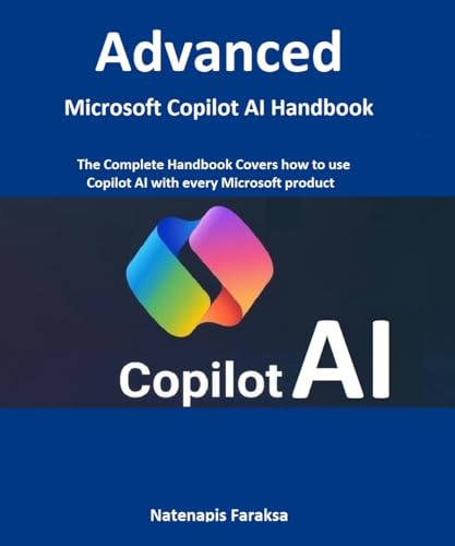 Advanced Microsoft Copilot AI Handbook: The Complete Microsoft Copilot ...