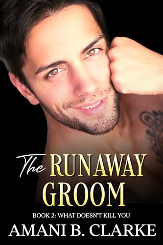 The Runaway Groom: Book 2 of 4: What Doesn't Kill You . . . by Amani B ...
