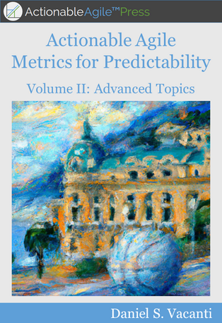 Actionable Agile Metrics for Predictability: Advanced Topics by Daniel ...