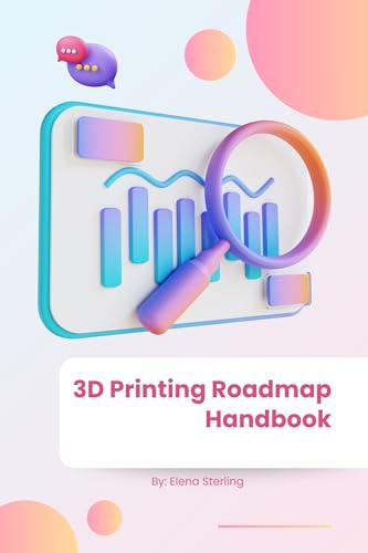 3D Printing Roadmap Handbook: Your Comprehensive Guide to Mastering 3D Printing by Elena ...