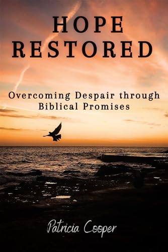 Hope Restored : “Overcoming Despair through Biblical Promises 2024" by ...