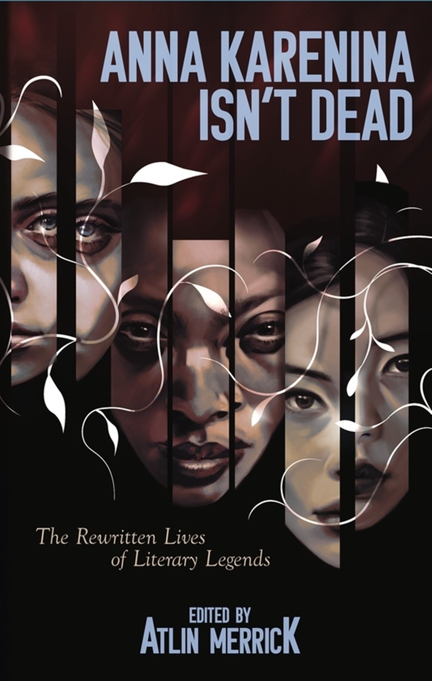 Anna Karenina Isn't Dead: The Rewritten Lives of Literary Legends by Atlin Merrick | Goodreads