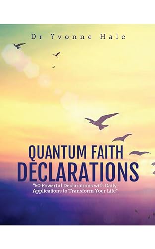 Quantum Faith Declarations: 50 Powerful Declarations with Daily ...