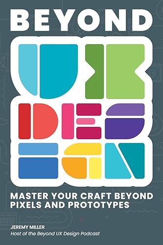 Beyond UX Design: Master Your Craft Beyond Pixels and Prototypes by ...