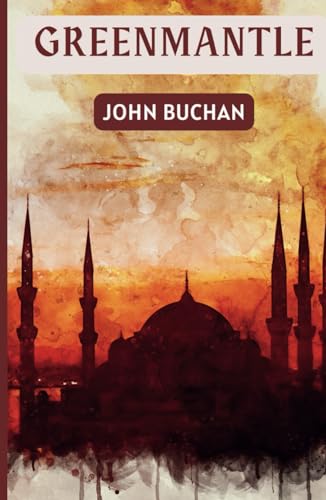 Greenmantle: A 1916 Classic Espionage Novel by John Buchan | Goodreads
