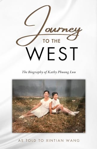 Journey to the West: The Biography of Kathy Phuong Luu by Xintian Wang | Goodreads