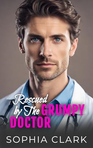Rescued by the Grumpy Doctor by Sophia Clark | Goodreads