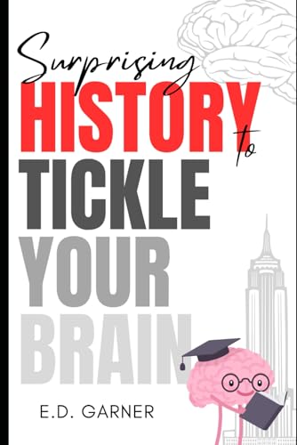 Surprising History Stories to Tickle Your Brain by E.D. Garner | Goodreads