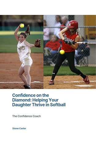 Confidence on the Diamond:: Helping Your Daughter Thrive in Softball by ...