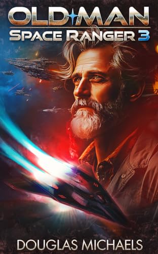 Old Man Space Ranger 3 by Douglas Michaels | Goodreads