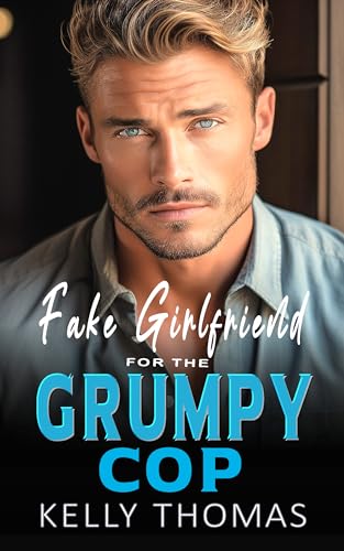 Fake Girlfriend for the Grumpy Cop by Kelly Thomas | Goodreads