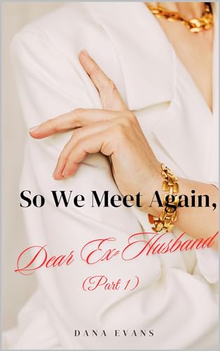 So We Meet Again, Dear Ex-Husband Book 1 by Dana Evans | Goodreads