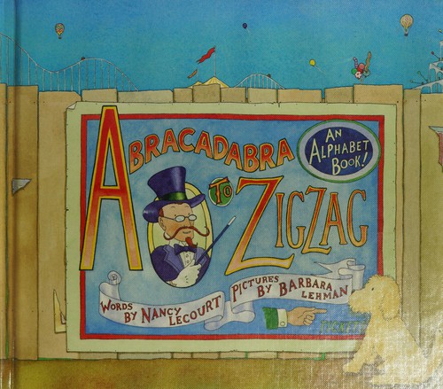 Abracadabra To Zigzag: An Alphabet Book by Nancy Lecourt | Goodreads