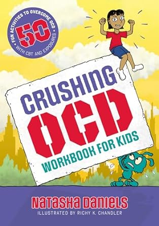 Crushing OCD Workbook for Kids: 50 Fun Activities to Overcome OCD with CBT and Exposures by ...