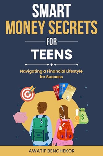 Smart Money Secrets for Teens: Navigating a Financial Lifestyle for ...